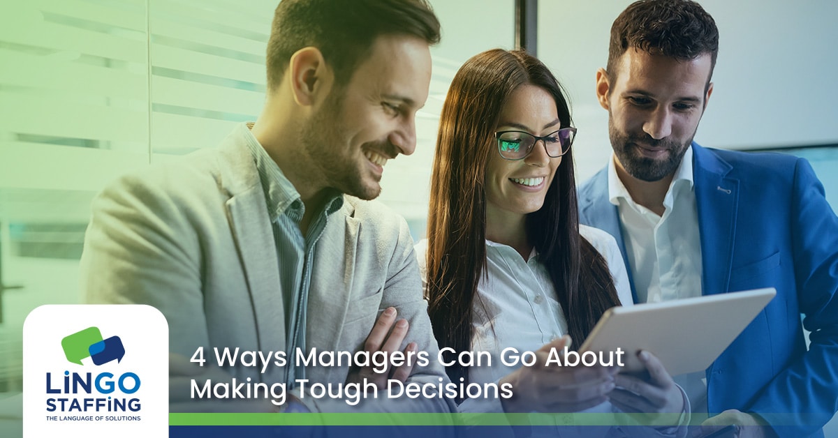4 Ways Managers Can Go About Making Tough Decisions - Lingo Staffing